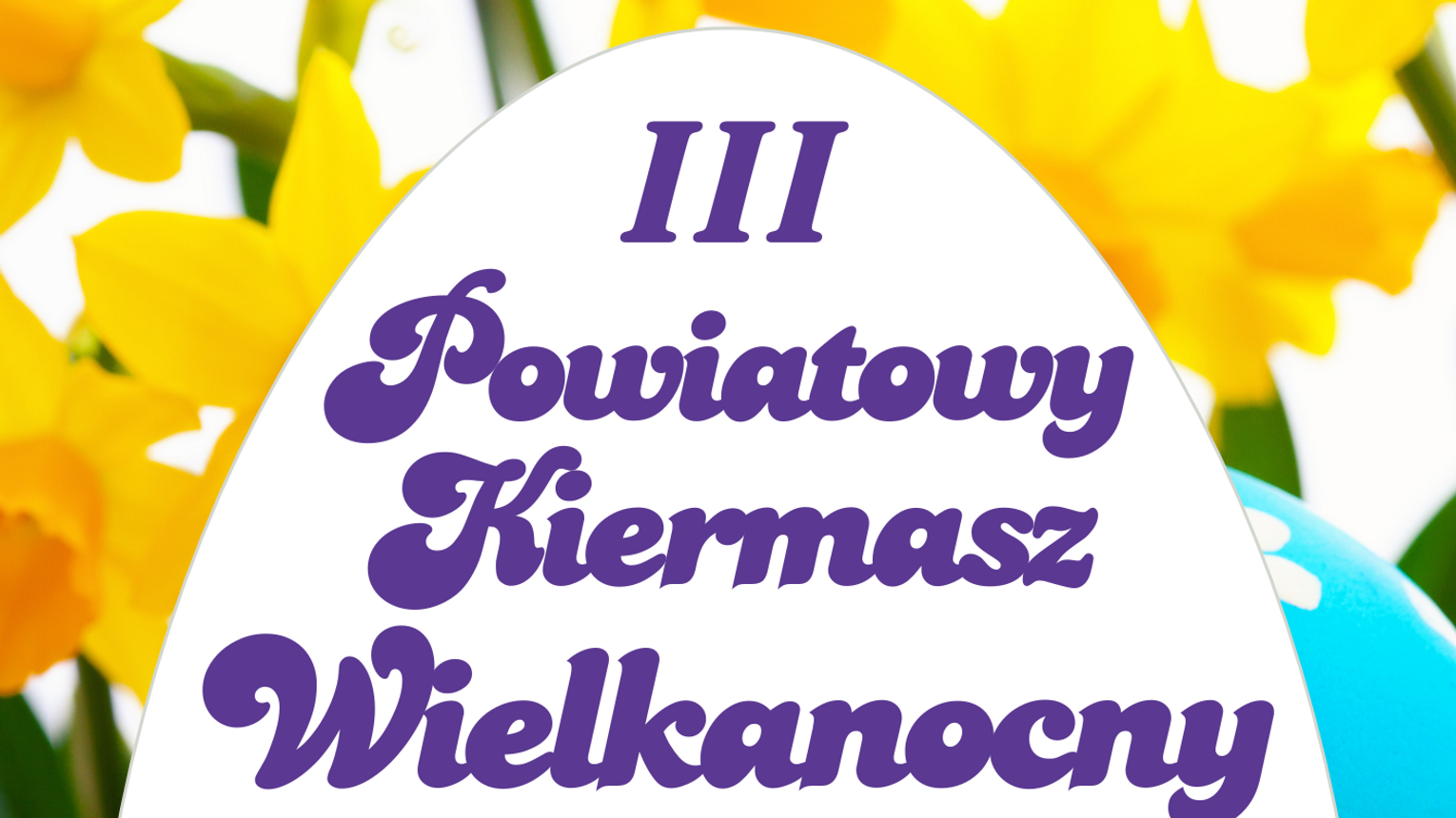 Już niedługo III Powiatowy Kiermasz Wielkanocny w Radomsku
